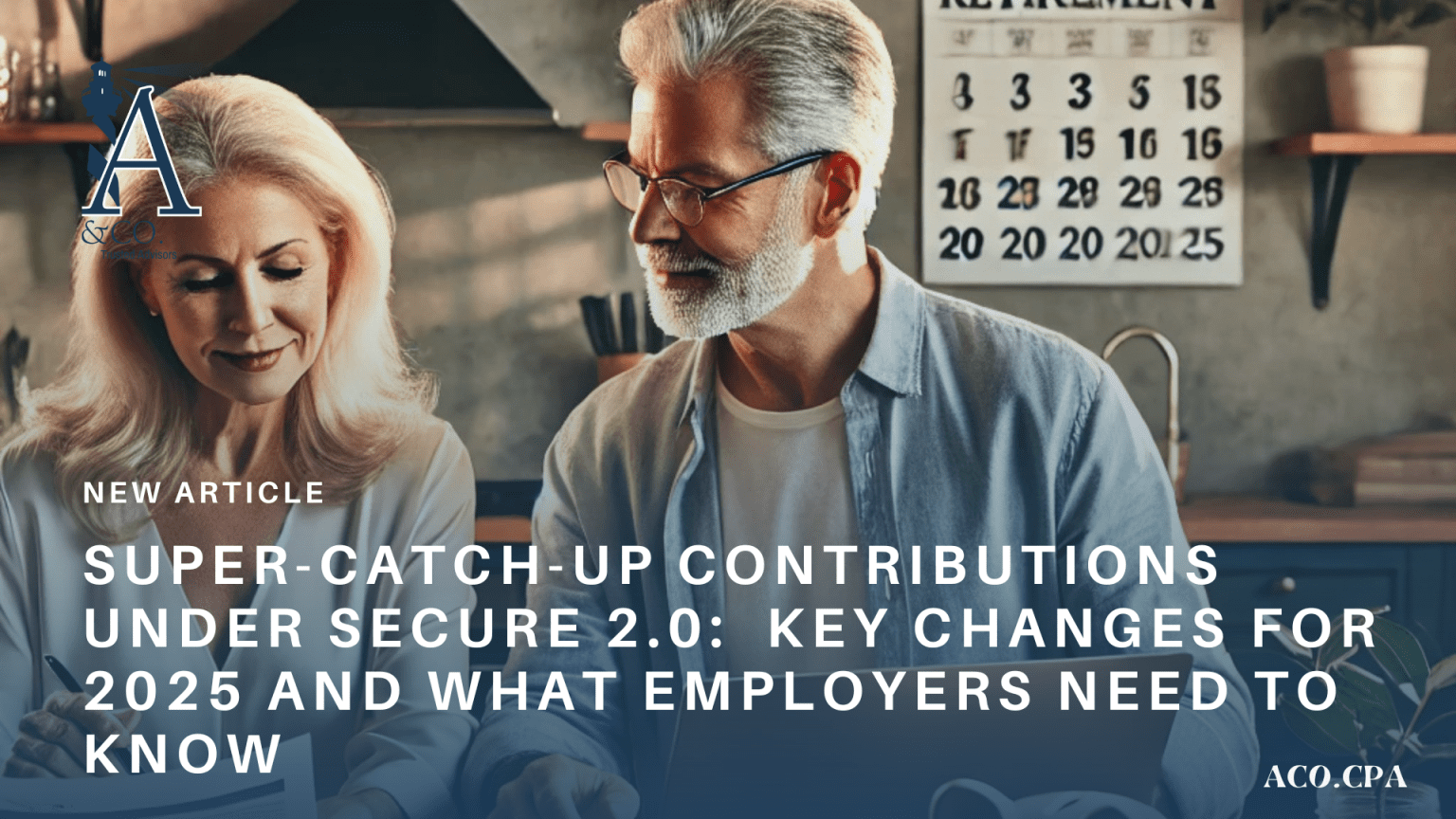 Super-Catch-Up Contributions Under SECURE 2.0: Key Changes for 2025 and What Employers Need to ...