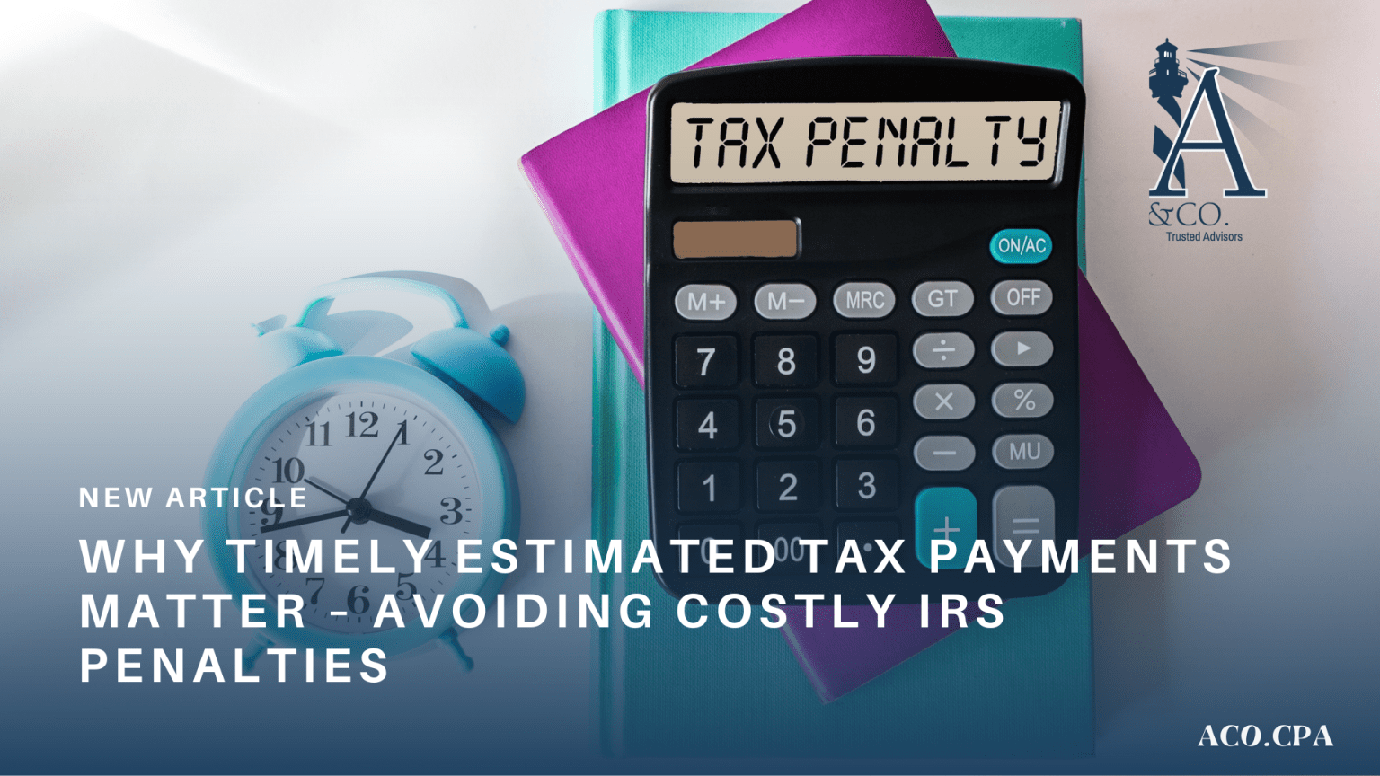 Why Timely Estimated Tax Payments Matter – Avoiding Costly IRS ...